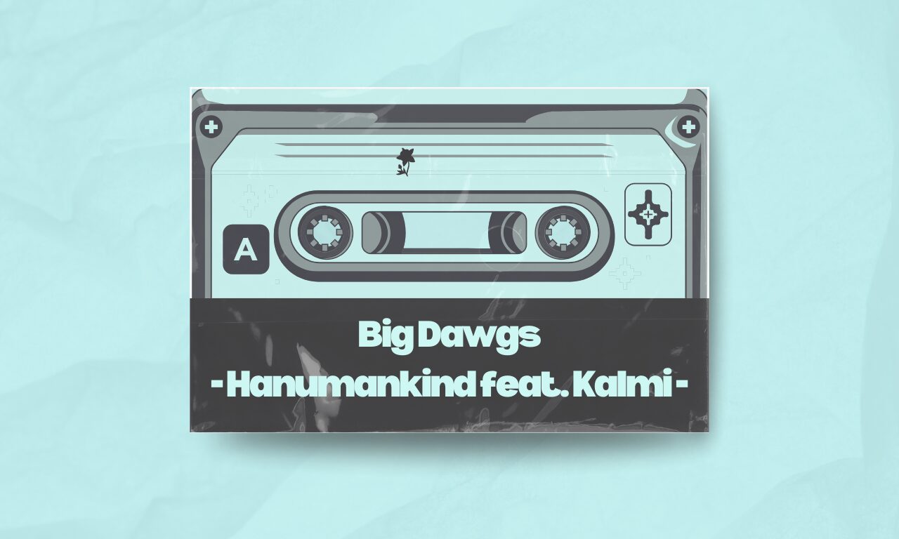 Hanumankind feat. Kalmi「Big Dawgs」マウト・カ・クアン